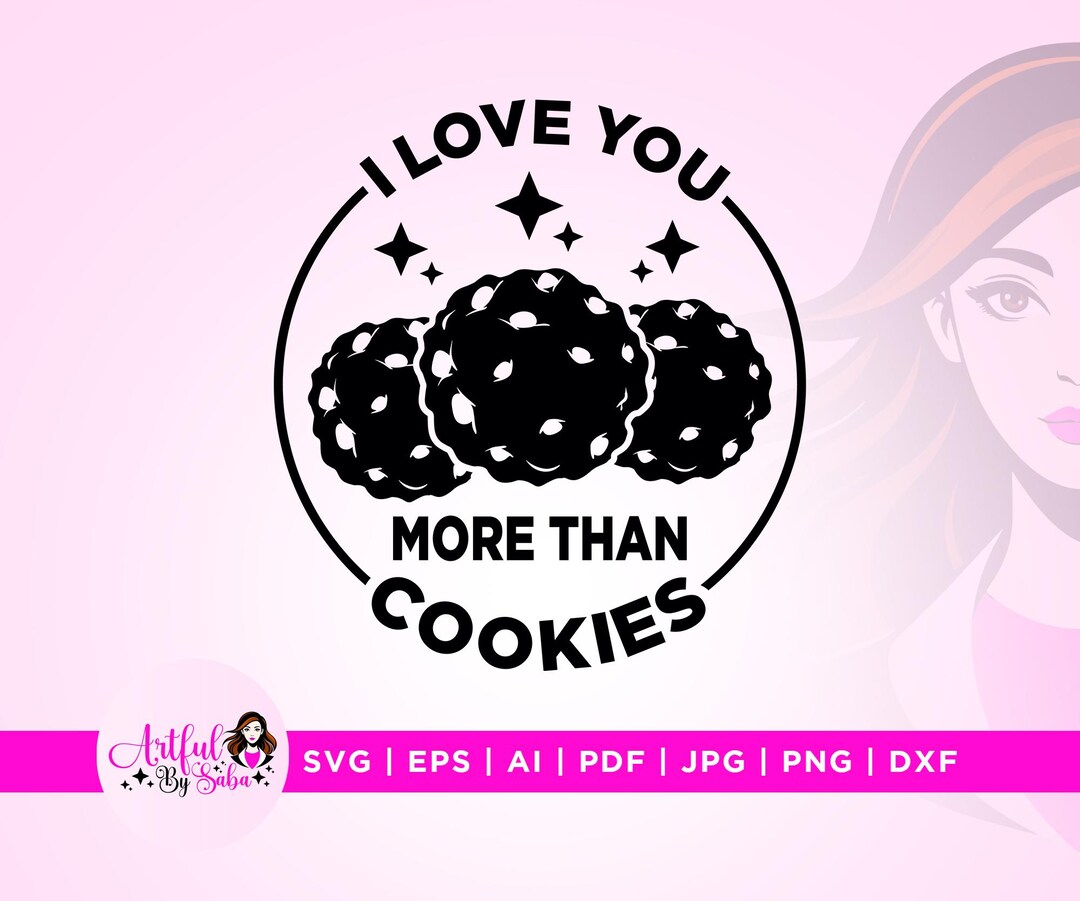 I Love You More Than Cookies Svg, I Love Svg, Cookies Svg, Cricut ...