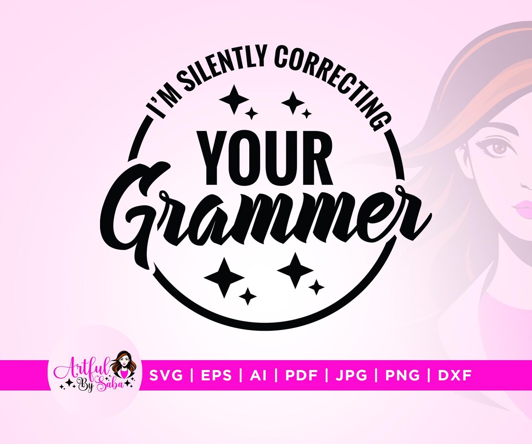 I'm Silently Correcting Your Grammar Svg, Tote Bag, Cricut, Iron On ...
