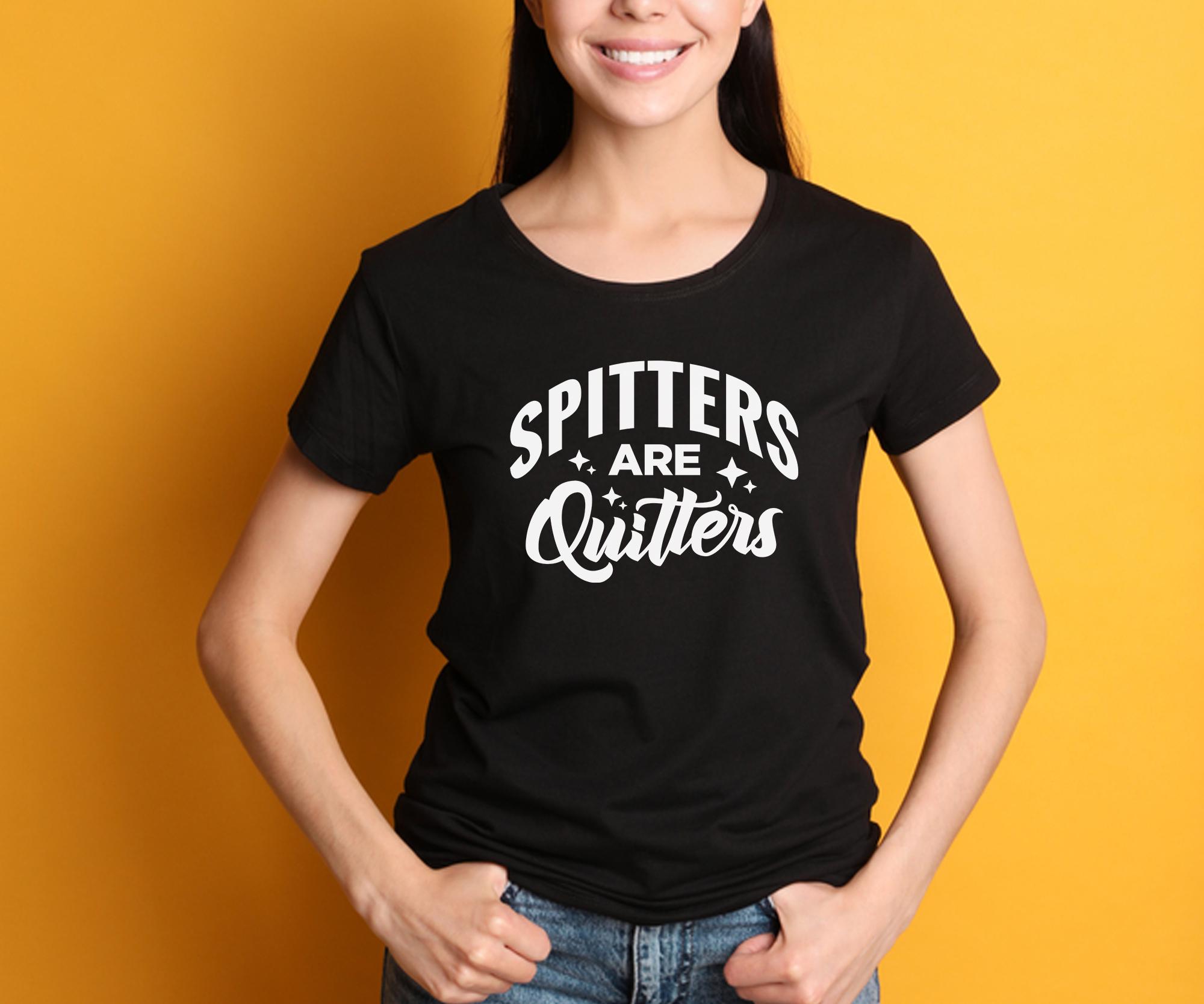 Spitters Are Quitters SVG, Inappropriate Design Idea, Cricut ...