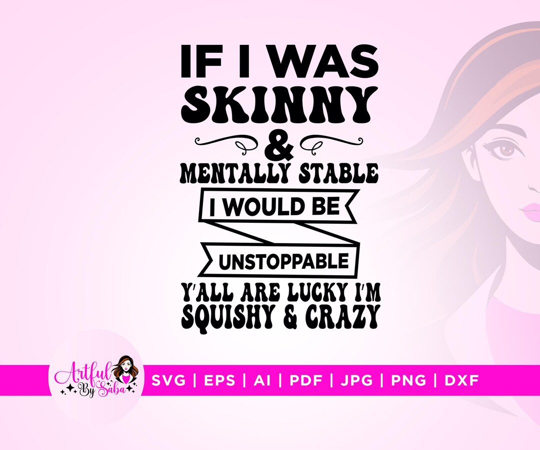 If I Was Skinny and Mentally Stable Svg, Cricut, Instant Download ...