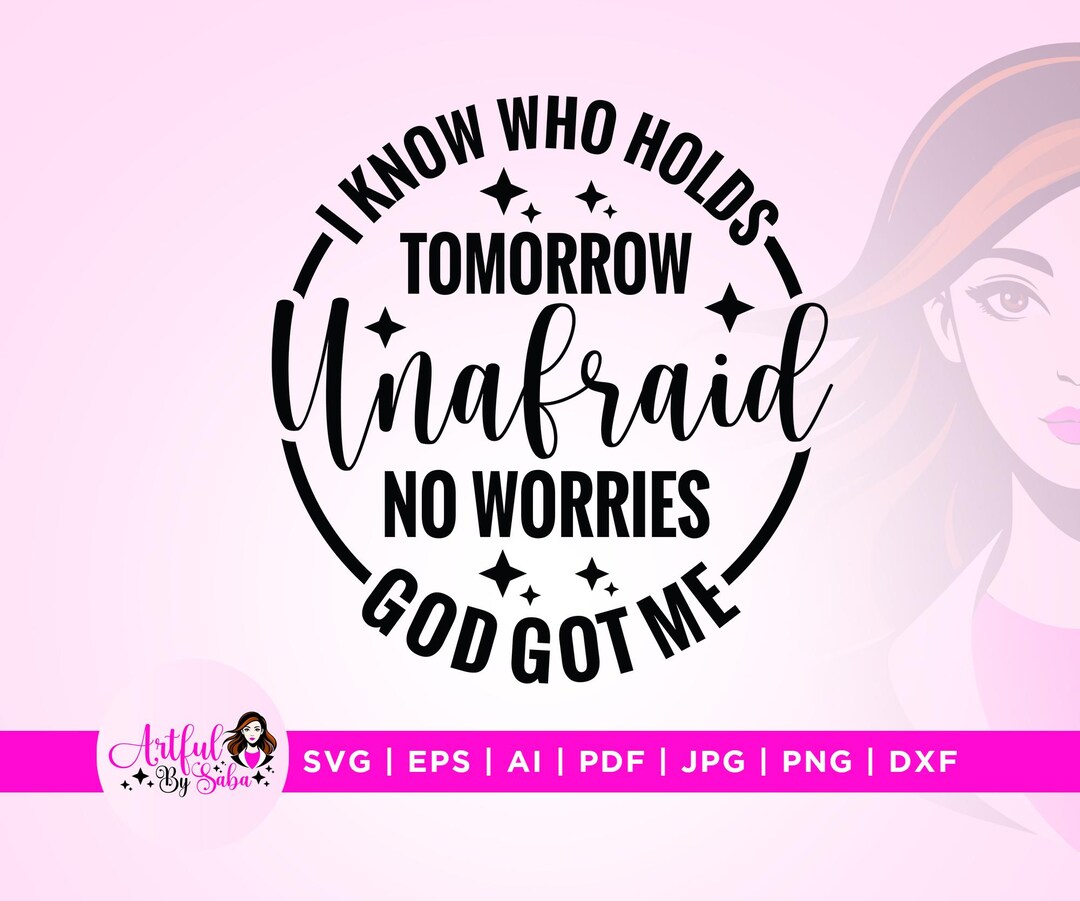 Unafraid God Got Me Svg, Faith Based Svg, Cricut, Silhouette, Love for ...