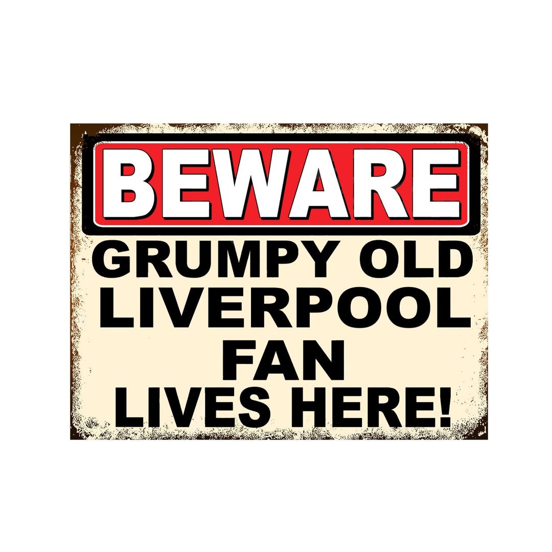 Beware Grumpy Old LFC Liverpool Anfield Scouser Football Fan Lives Here ...