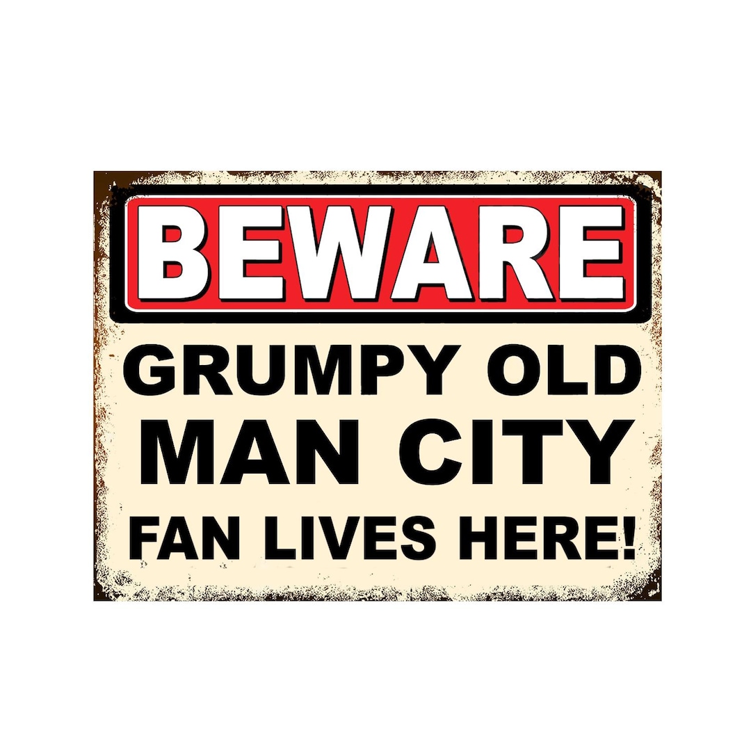 Beware Grumpy Old Man City Manchester Football Fan Lives Here Rust Effect Metal Garden Garage ...