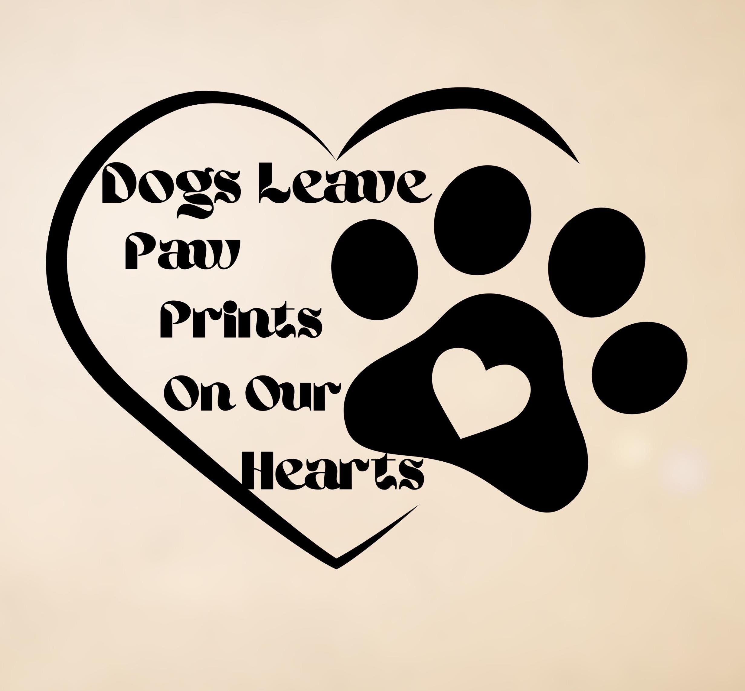 Dogs Leave Paw Prints on Our Hearts Vinyl Decal - Decal for Car Windows ...