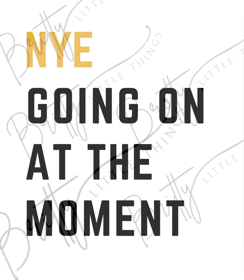 NYE Going on at the Moment SVG PNG | New Year’s Eve | Swift File for ...