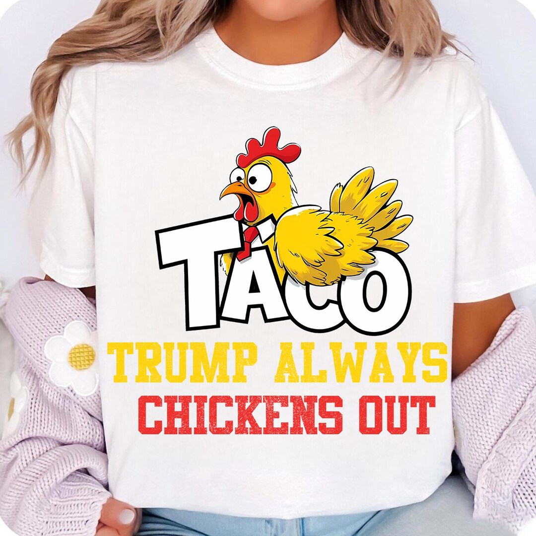 TACO Png, Trump Always Chickens Out Png, Funny Protest Chicken Taco Png ...