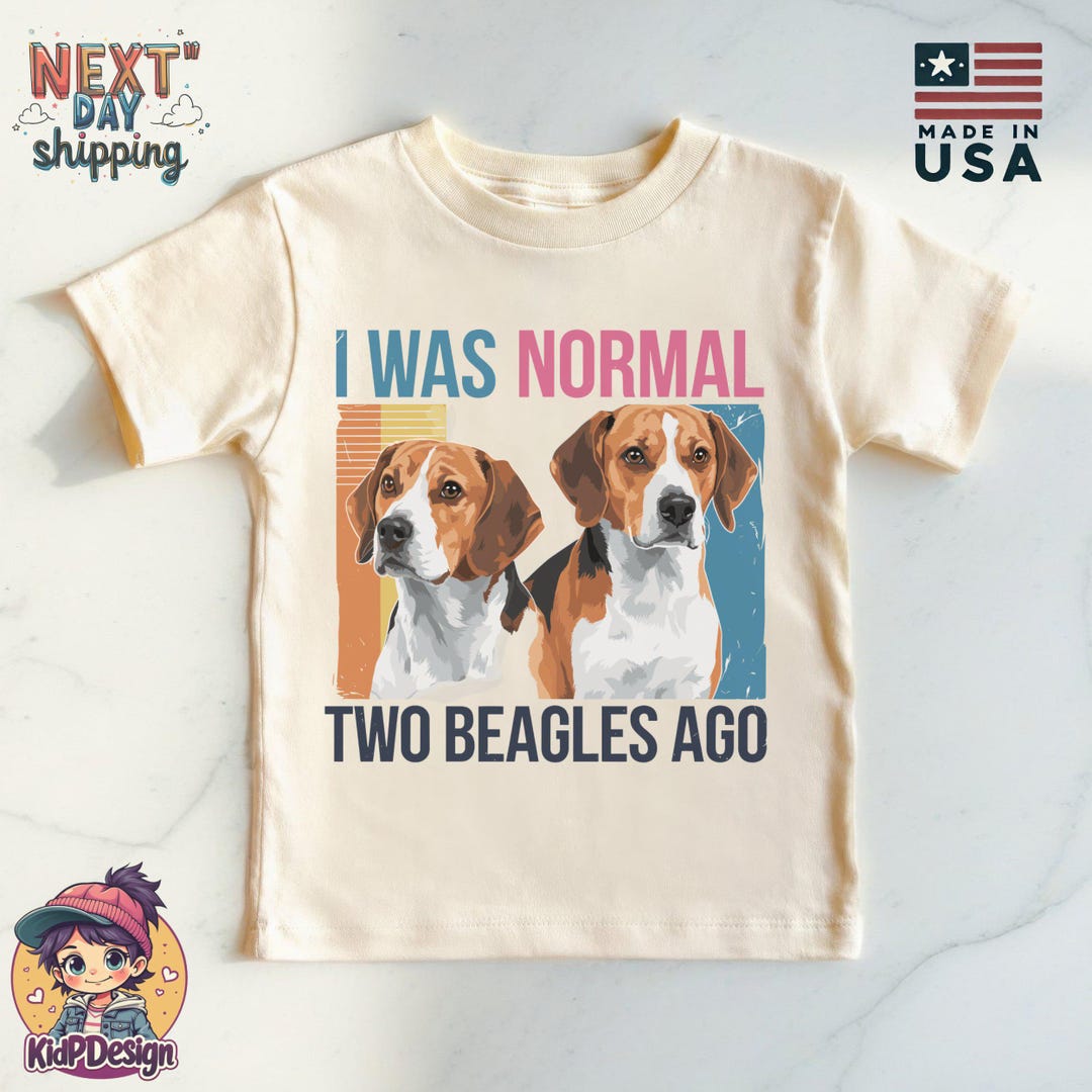 I Was Normal Two Beagles Ago T-shirt, Funny Dog Lover Gift Tee, Cute Beagle Print Shirt, Unique ...
