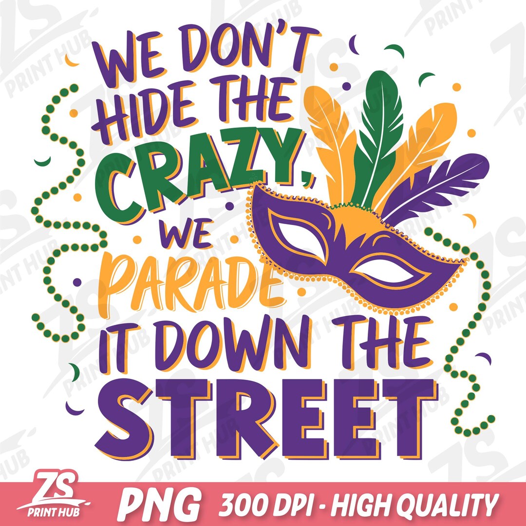 We Don't Hide the Crazy We Parade It Down the Street Png, Mardi Gras ...