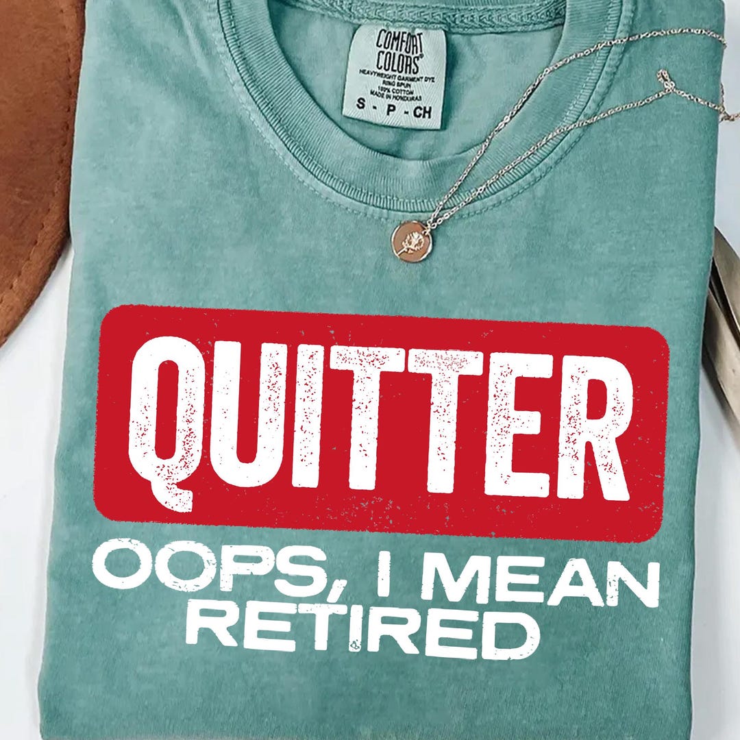 Funny Retirement PNG – Quitter Oops I Mean Retired Sublimation Design ...