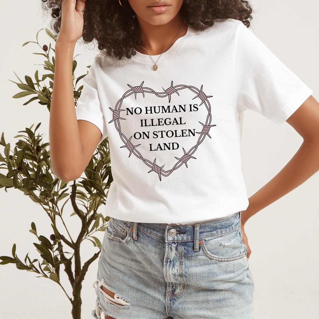 No Human is Illegal on Stolen Land Shirt, Human Rights Shirt, No One is ...