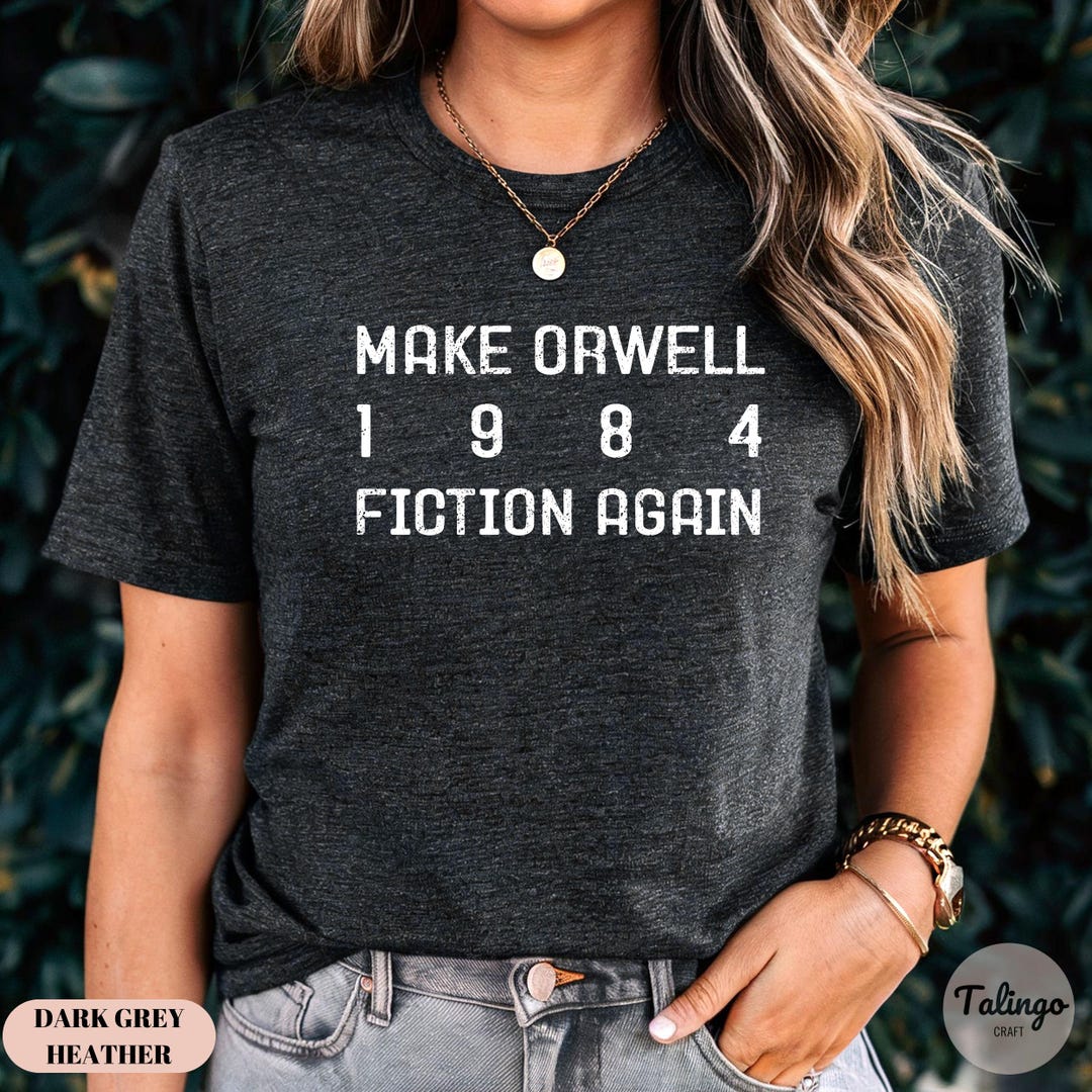 Make Orwell Fiction Again Shirt, 1984 Orwell Tee, Anti Trump T-shirt ...