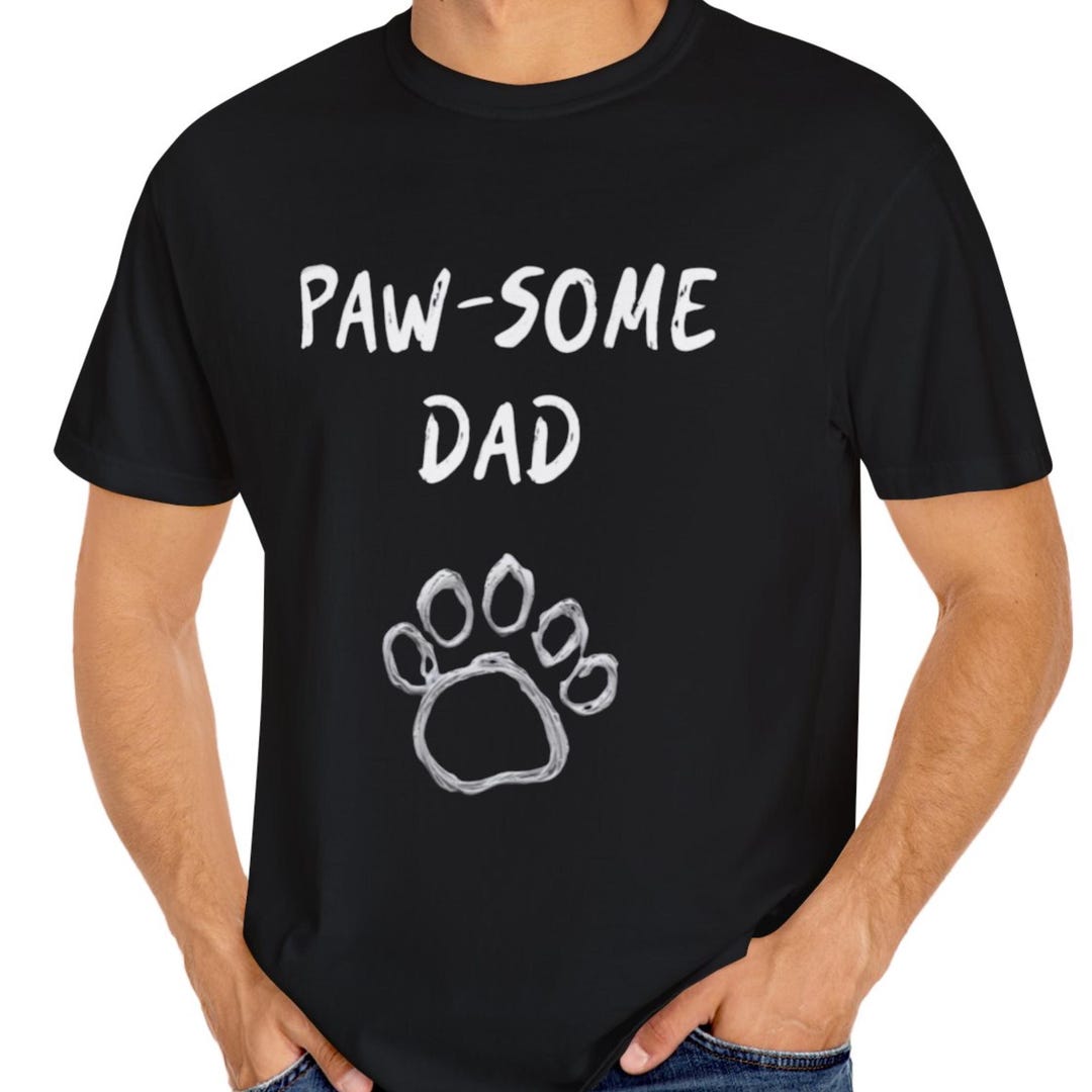 Fathers Day Gift for Pet Dad, Paw-some Dad Comfort Colors Tee, Dog or ...