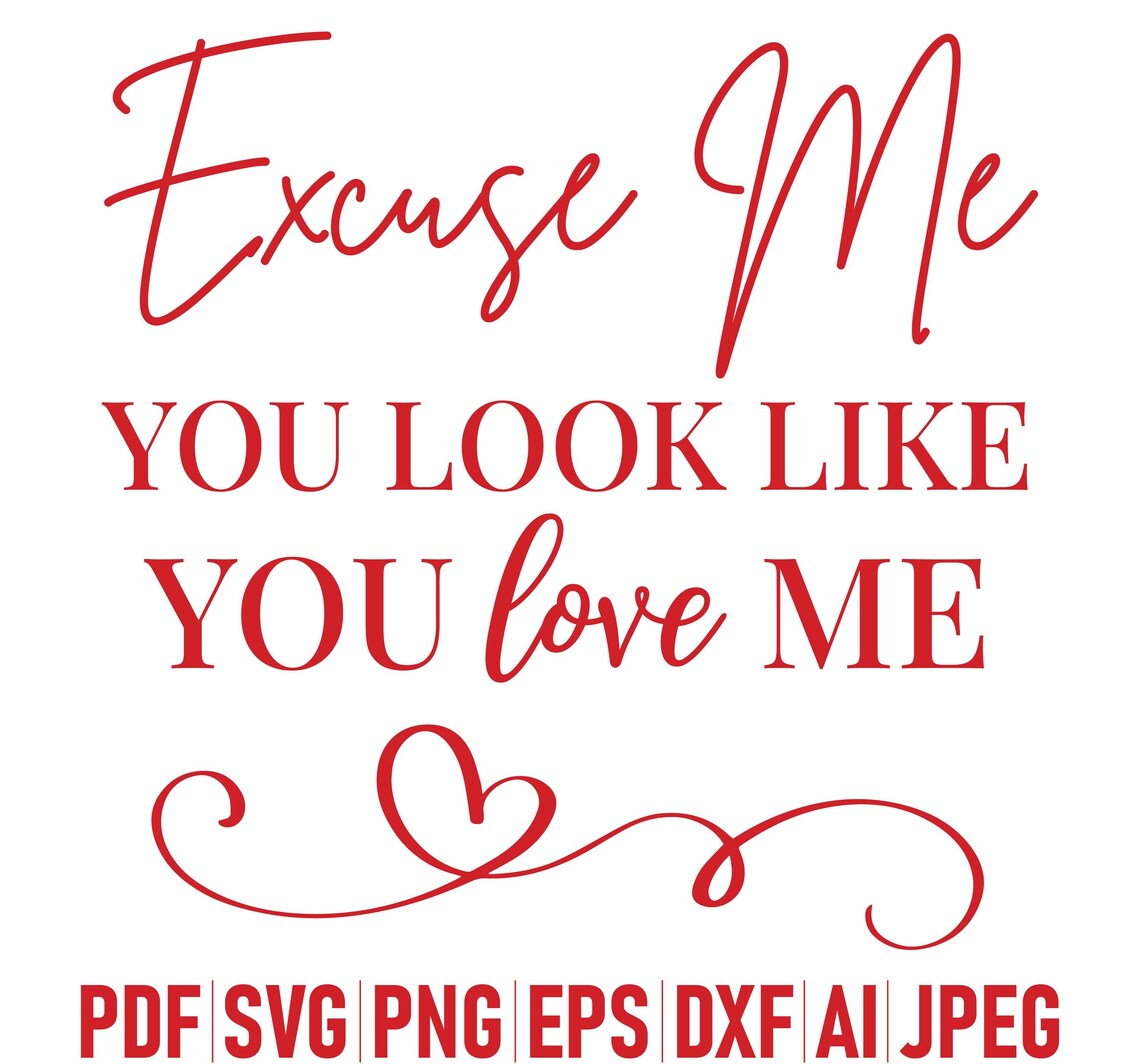 Excuse Me You Look Like You Love Me PNG, Excuse Me Digital File, Poster ...