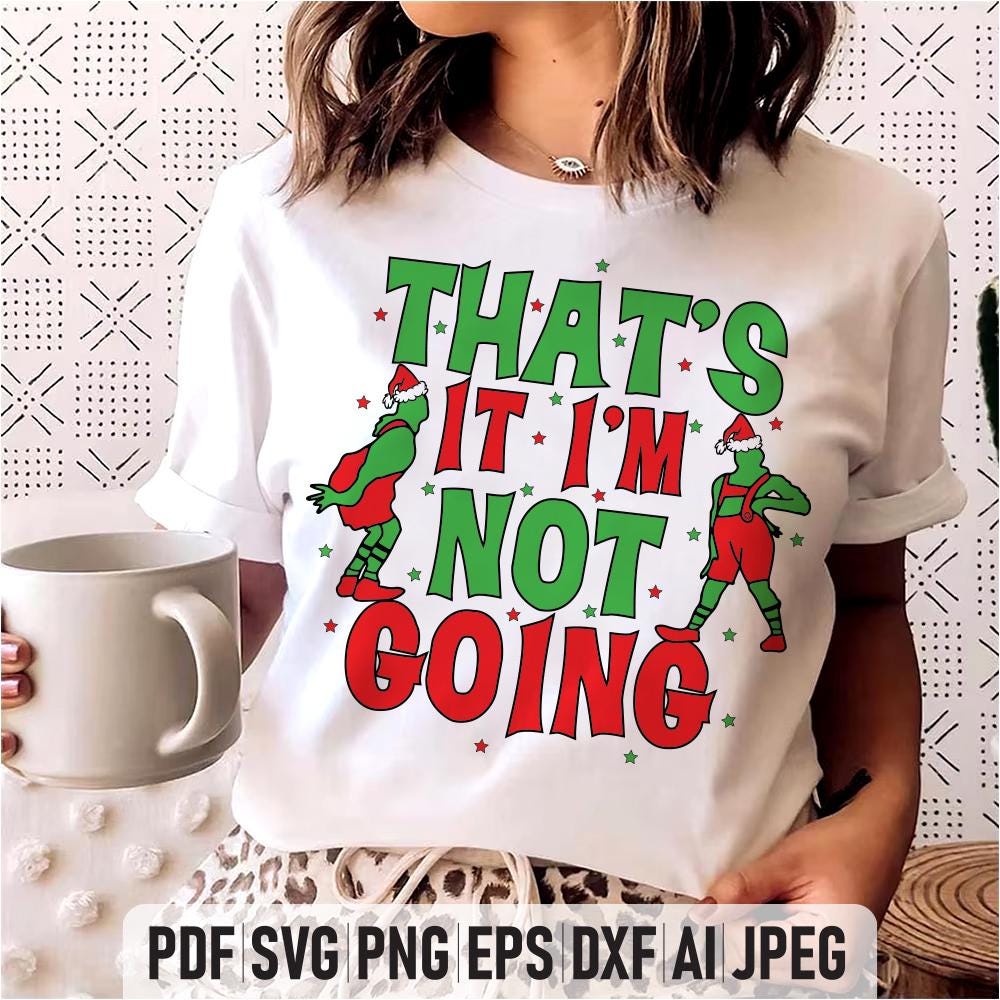 That's It I'm Not Going Svg, Merry Grinchmas Svg, Funny Christmas Svg, Grinch Svg, Family ...