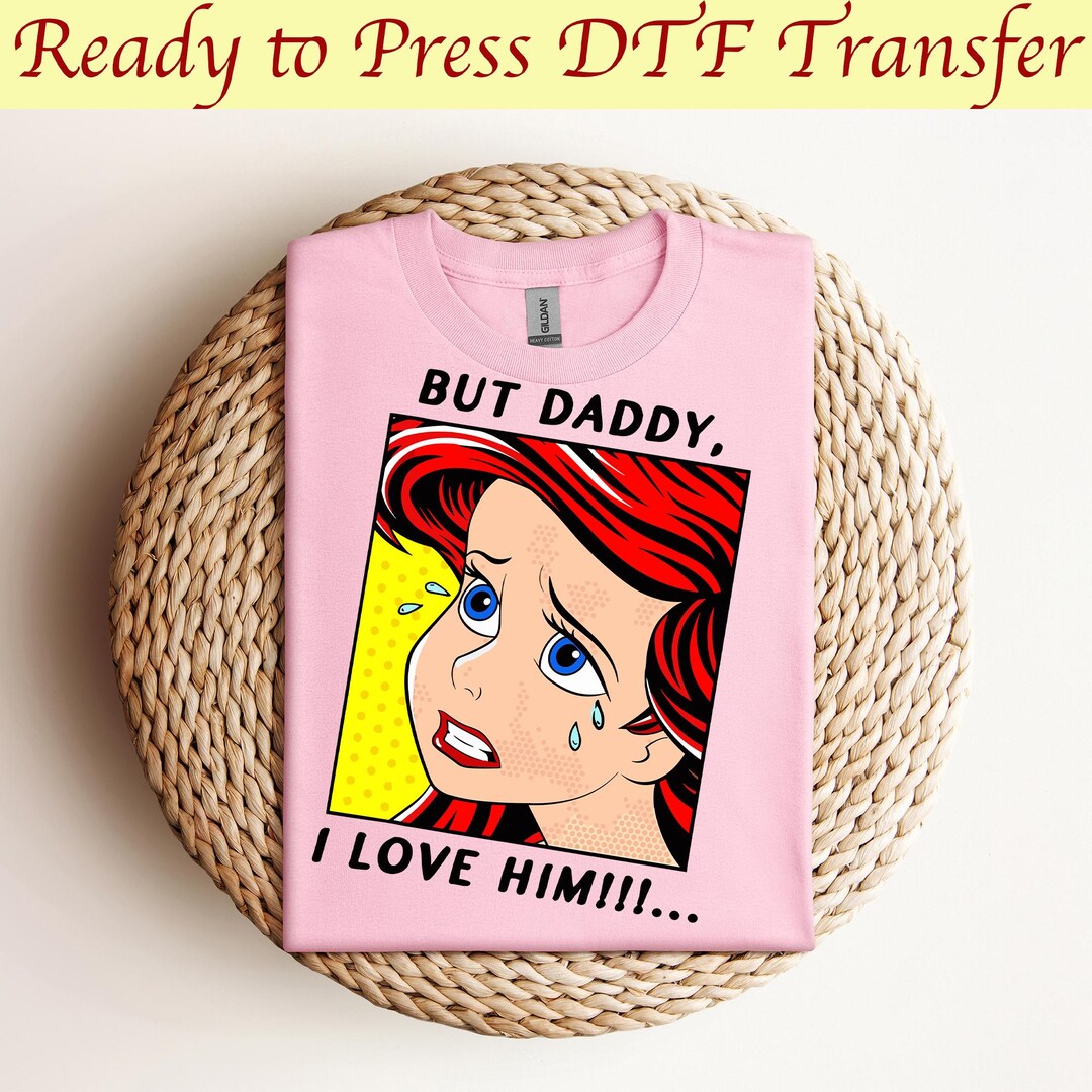 Disney the Little Mermaid DTF Transfer,but Daddy I Love Him Dtf,little ...