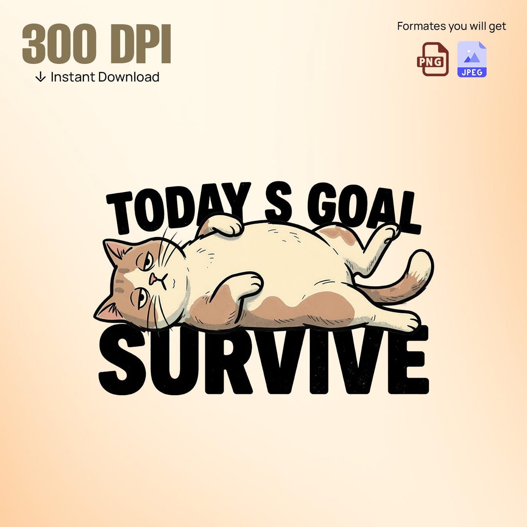 Todays Goal Survive Cat PNG | Funny Lazy Cat Quote PNG | Sarcastic Cat ...