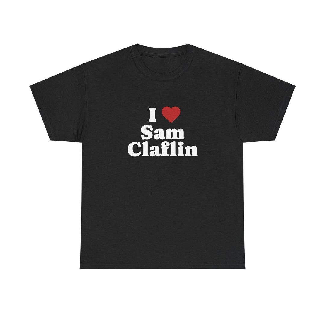 I Love Sam Claflin Shirt | Sam Claflin Merch - Etsy