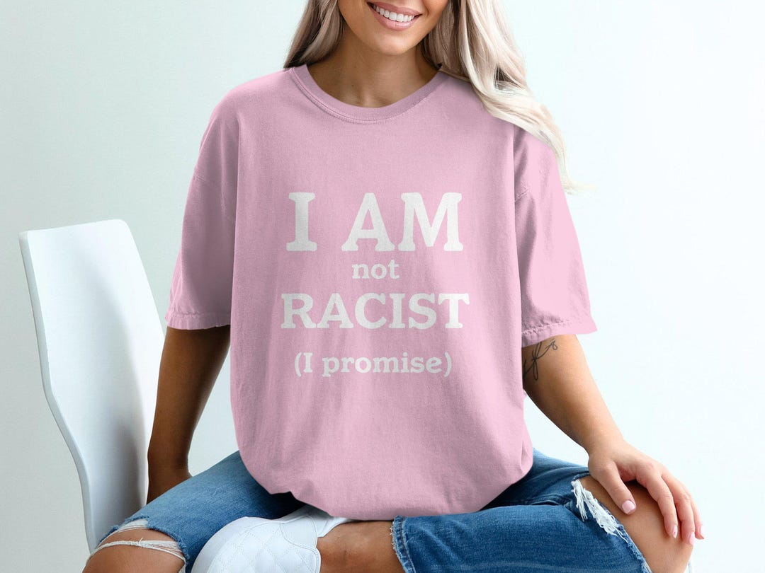 I Am Not Racist Funny T-shirt, Social Justice Humor Tee, Anti-racism T ...