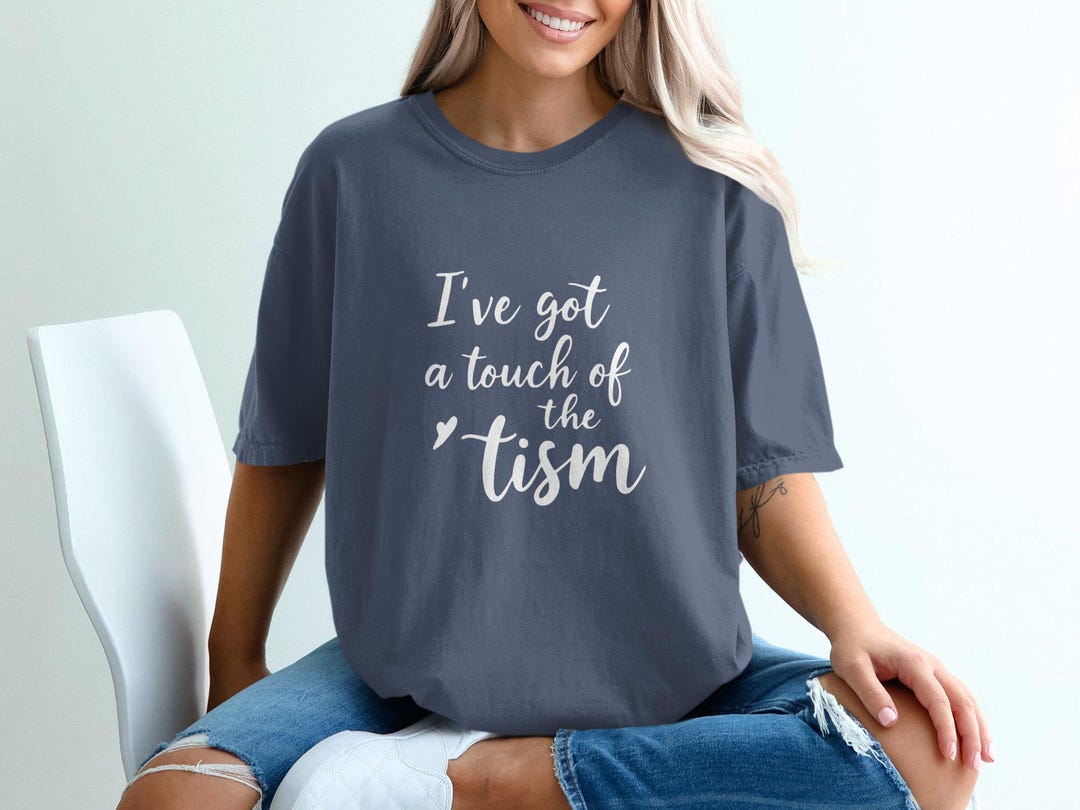 I've Got a Touch of the Tism Quote T-shirt, Funny Quote Tee, Inspiring ...