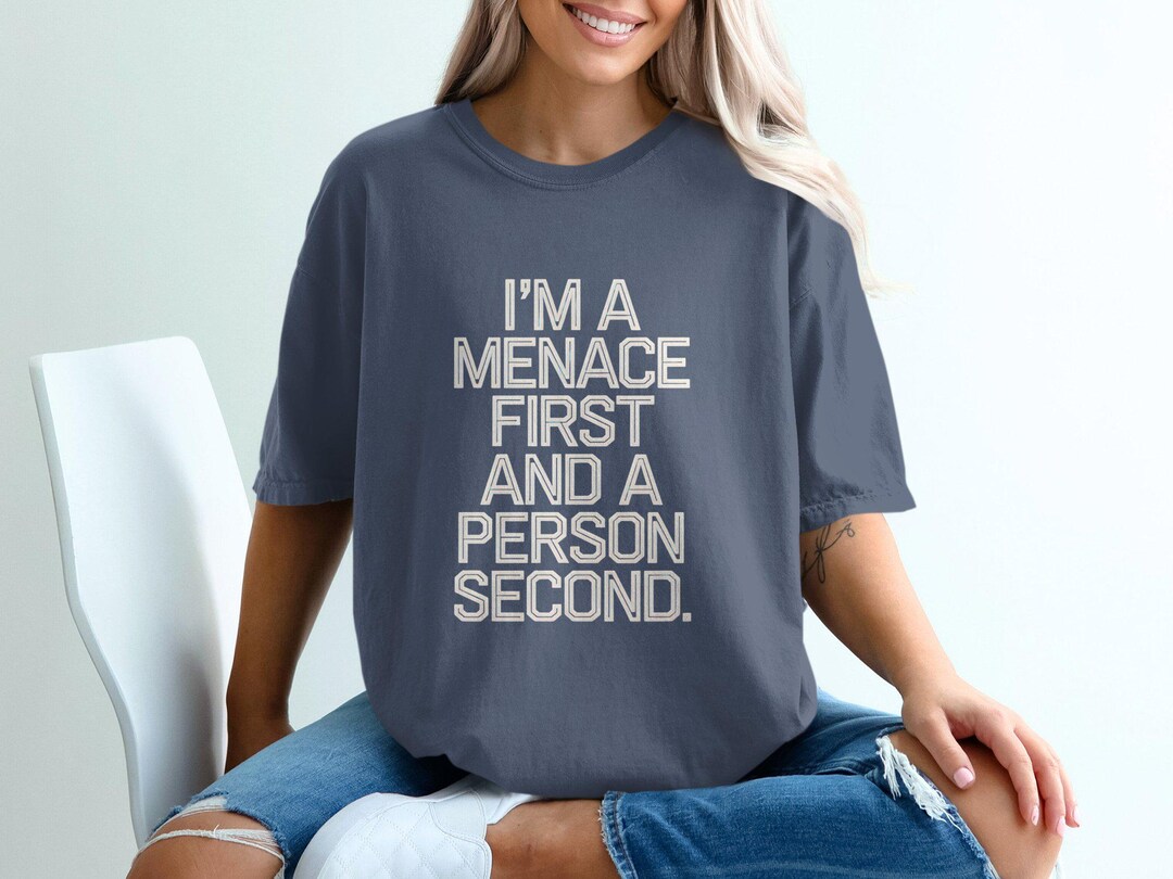 I'm A Menace First and A Person Second Funny Quote T-shirt, Menace ...