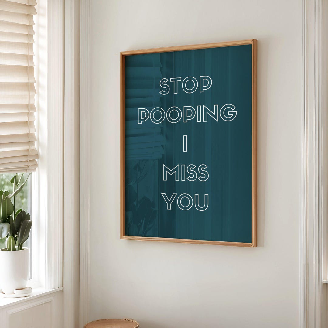 Funny Bathroom Art: Stop Pooping, I Miss You - Cheeky Washroom Print ...
