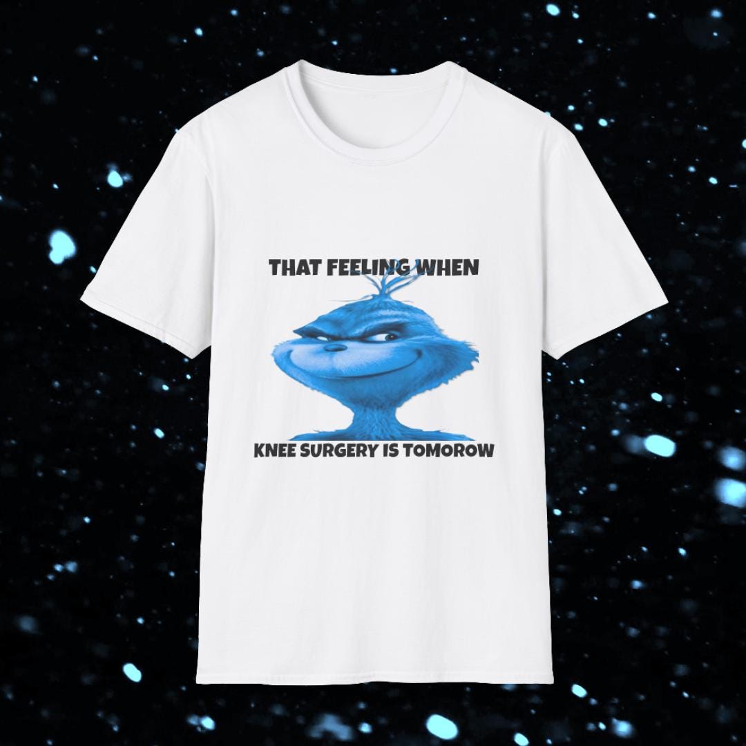 That Feeling When Knee Surgery is Tomorrow Funny Meme T-shirt, Blue Grinch Meme Graphic Tee, 25 ...