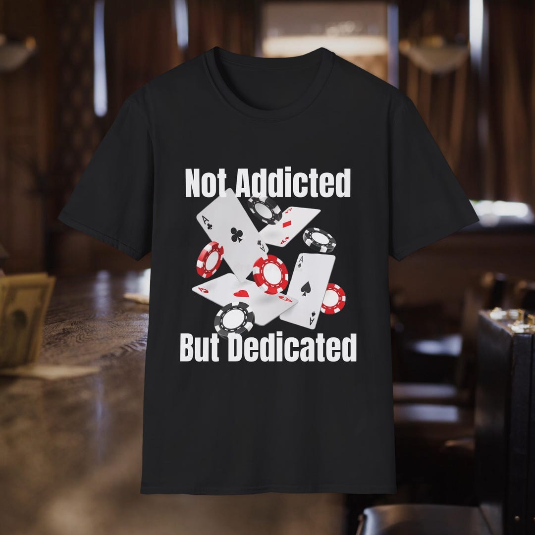 Not Addicted but Dedicated Funny Meme T-shirt, Gambling Addict ...