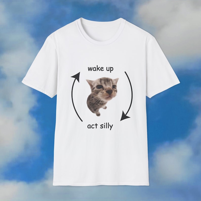 Wake up Act Silly Repeat Meme T-shirt, Oddly Specific Funny Cat Joke ...