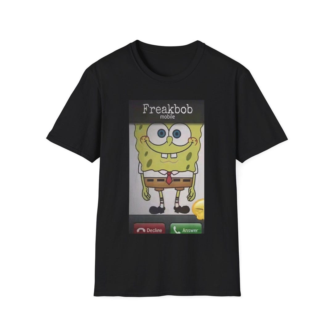Freakbob is Calling Funny Meme T-shirt, Sponge Bob iPhone Brainrot T ...