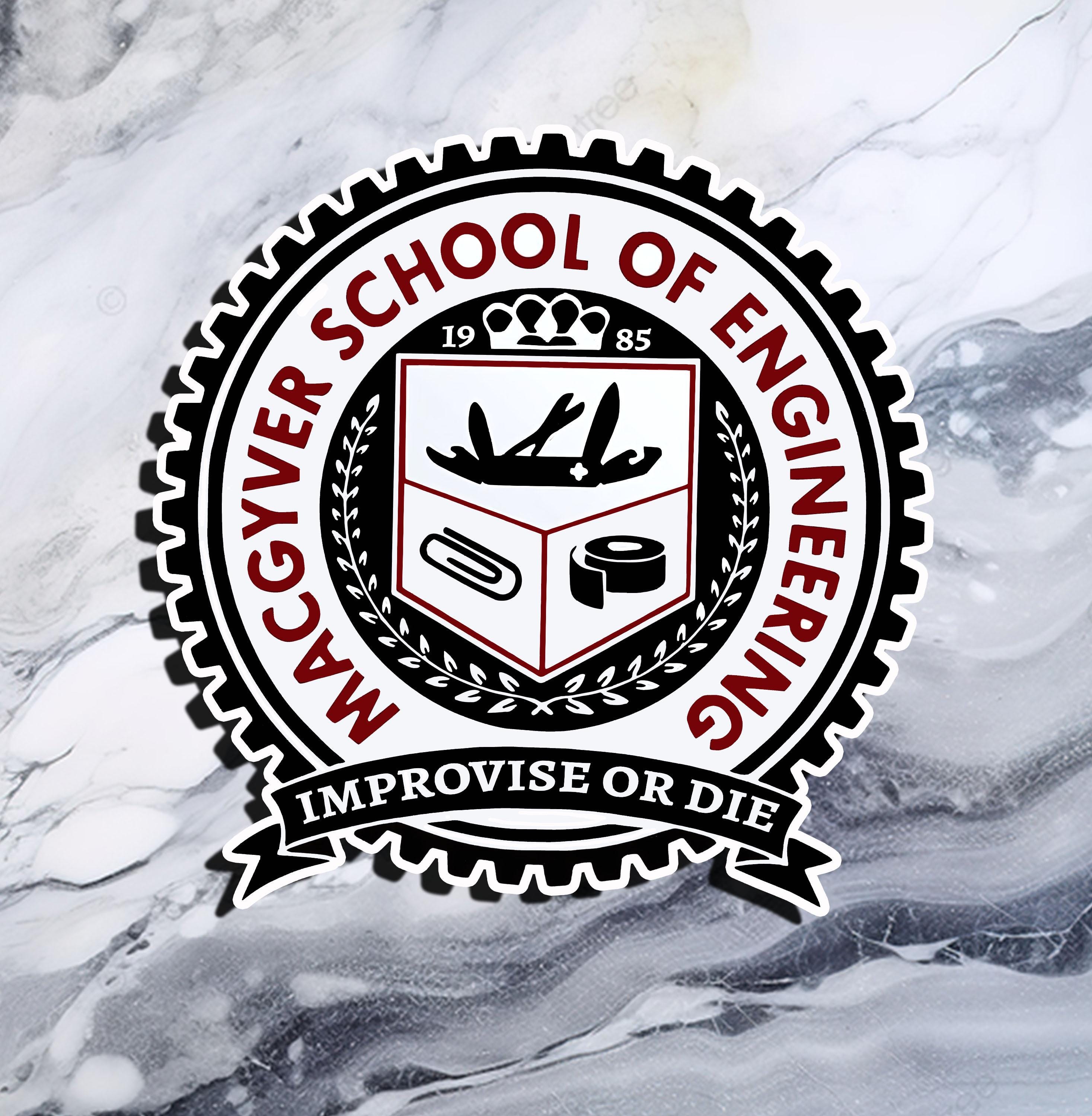 Macgyver School of Engineering Sticker – Improvise or Die, Funny ...