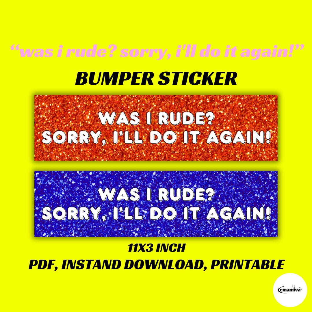 Was I Rude? Sorry, I'll Do It Again! Funny Car Decals, Bumper Stickers ...