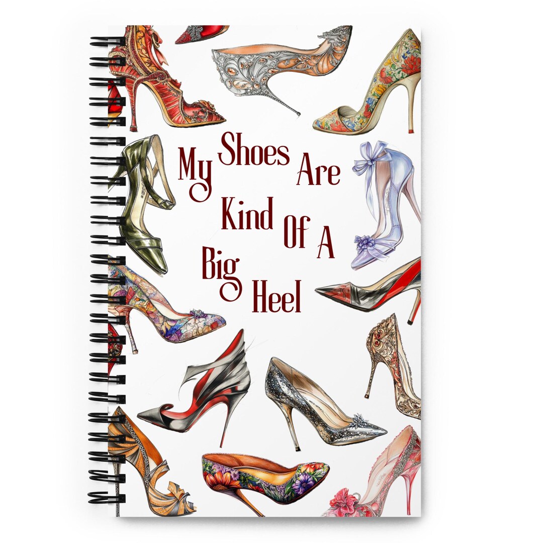 My Shoes Are Kind of A Big Heel Soft Cover Spiral Notebook | Original ...
