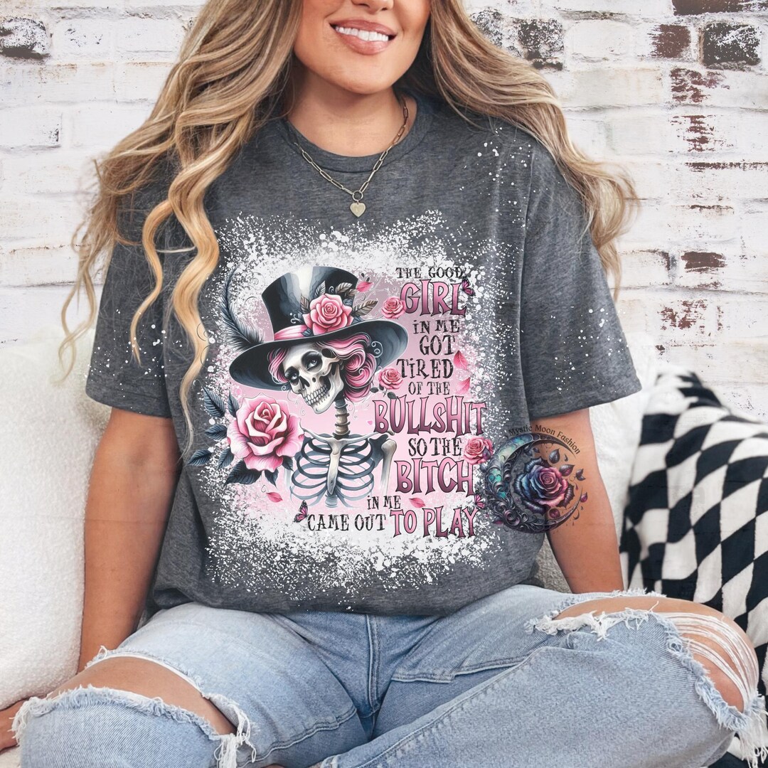 Funny Skull Shirt the Good Girl in Me Got Tired Sarcasm Grunge Dark ...