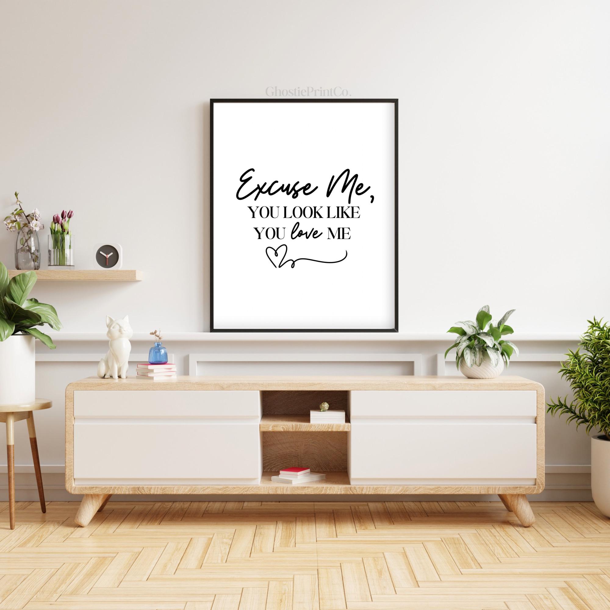 Excuse Me You Look Like You Love Me Print, Printable Wall Art, Romantic ...