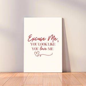 Excuse Me You Look Like You Love Me Print, Printable Wall Art, Romantic ...