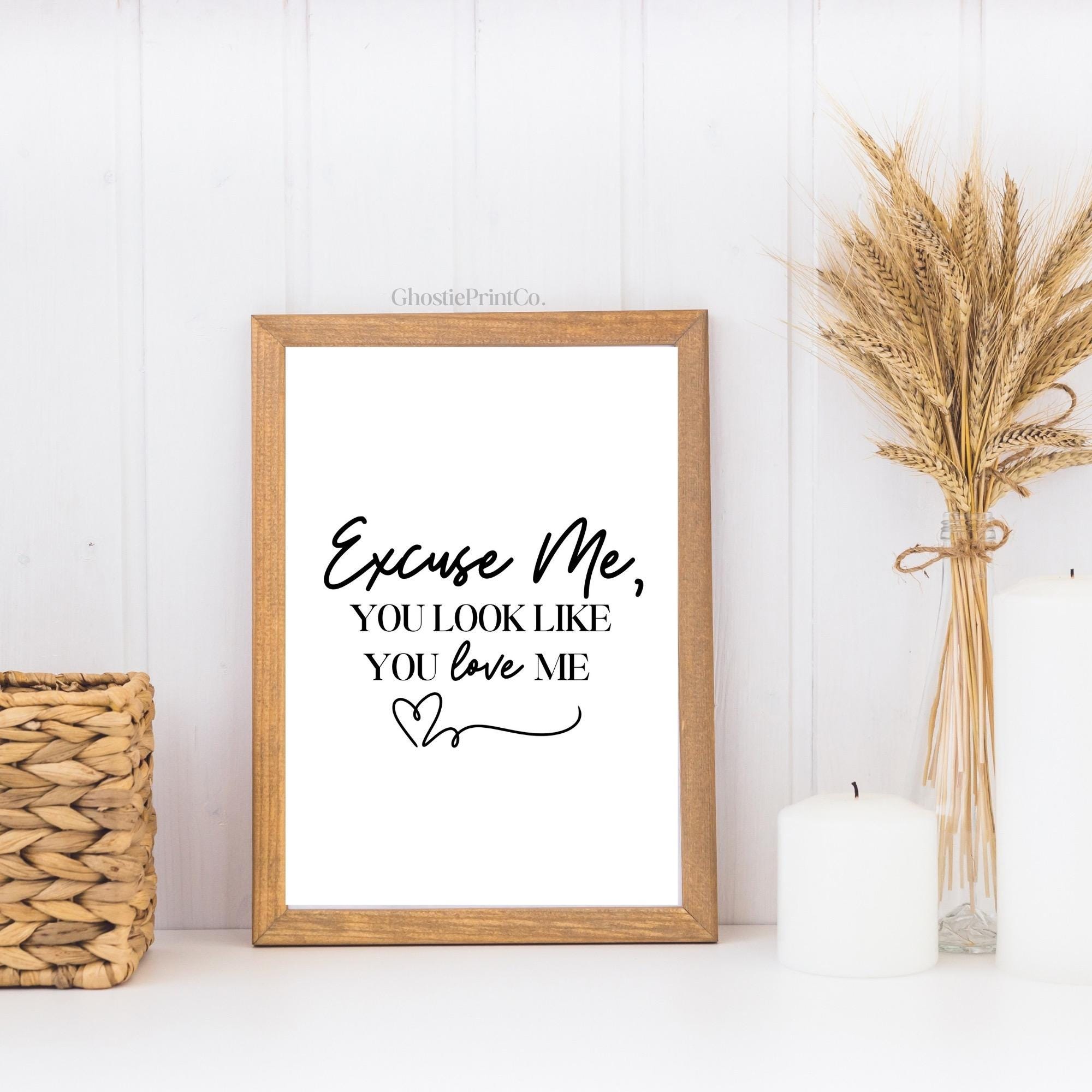 Excuse Me You Look Like You Love Me Print, Printable Wall Art, Romantic ...