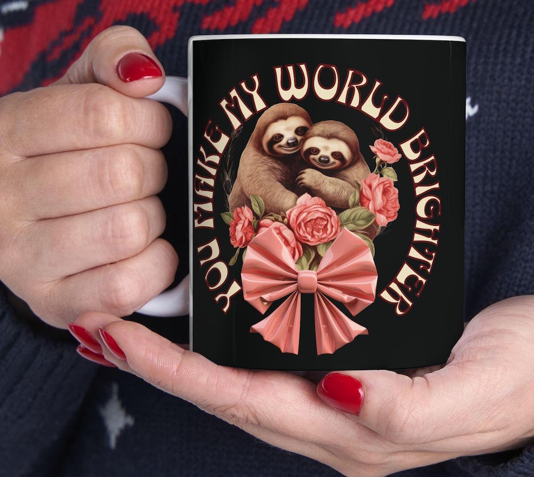 Ceramic Mug, Hugging Sloth You Make My World Brighter, Cute & Colorful ...