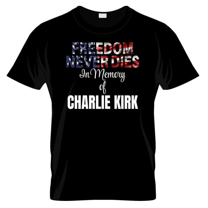 Freedom Never Dies in Memory of Charlie Kirk Graphic T Shirt ( Patriot ...