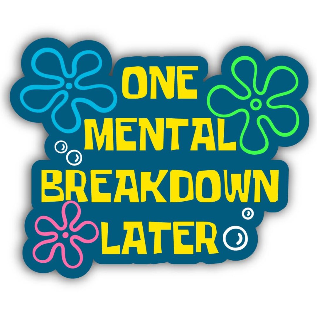 One Mental Breakdown Later Vinyl Sticker Cut to Shape (funny, Adult ...