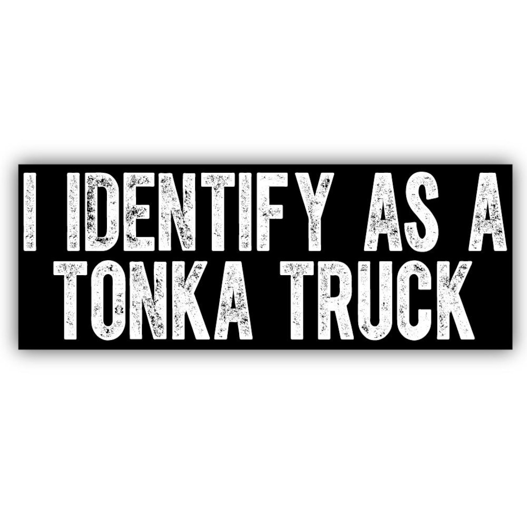 I Identify as A Tonka Truck Bumper Vinyl Sticker (gift, Adult, Joke ...