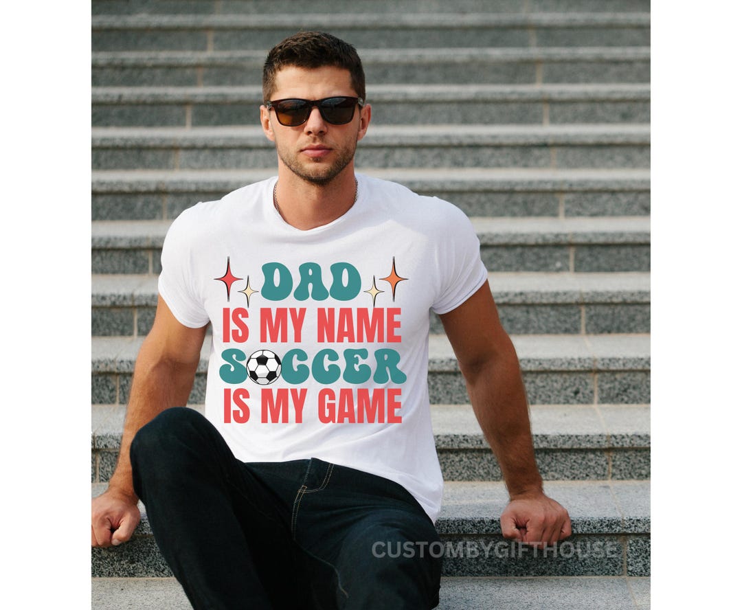 Cute Dad Shirt Dad is My Name Soccer is My Game, Gifts for Dad, Father ...