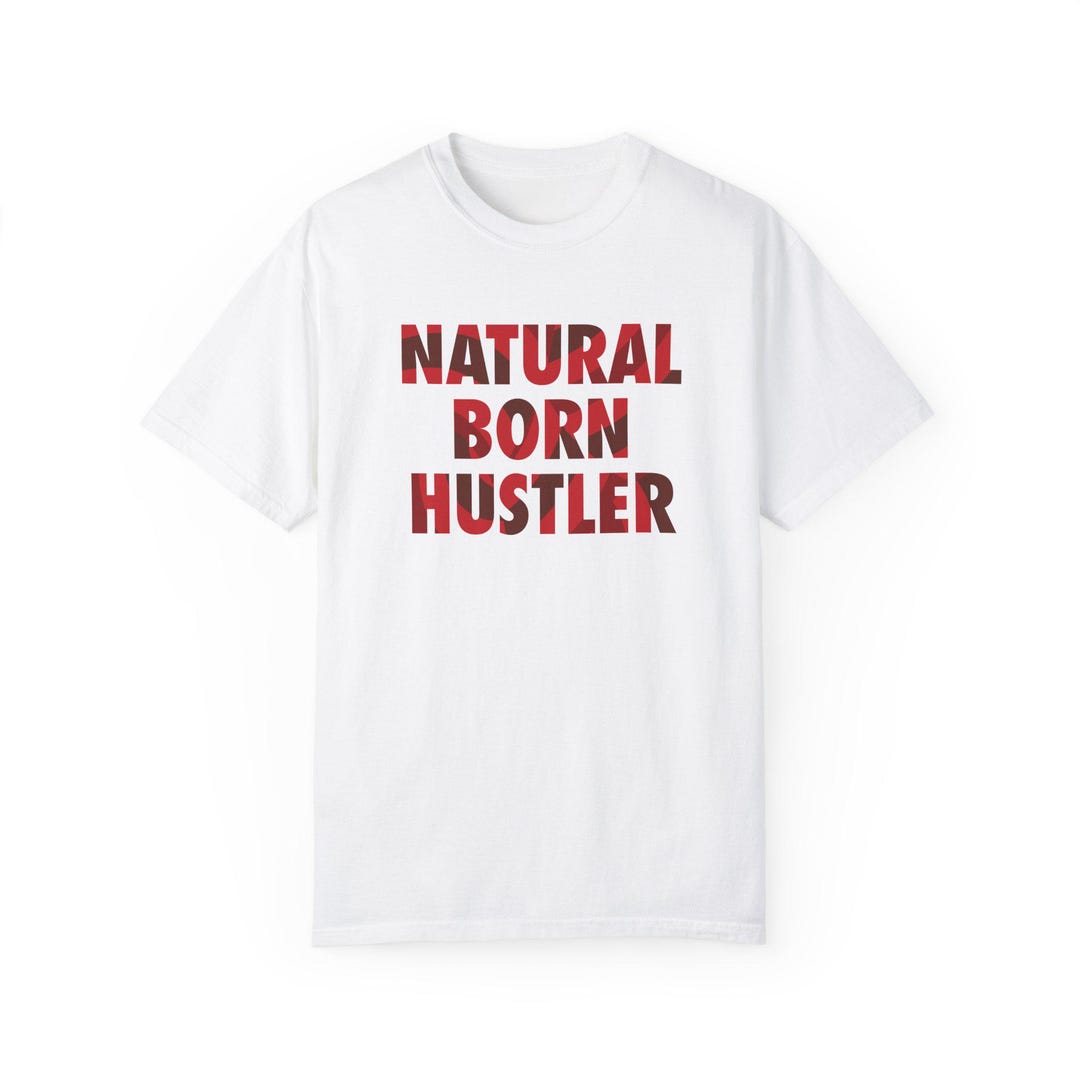 Natural Born Hustler T-shirt, Motivational Tee for Entrepreneurs ...