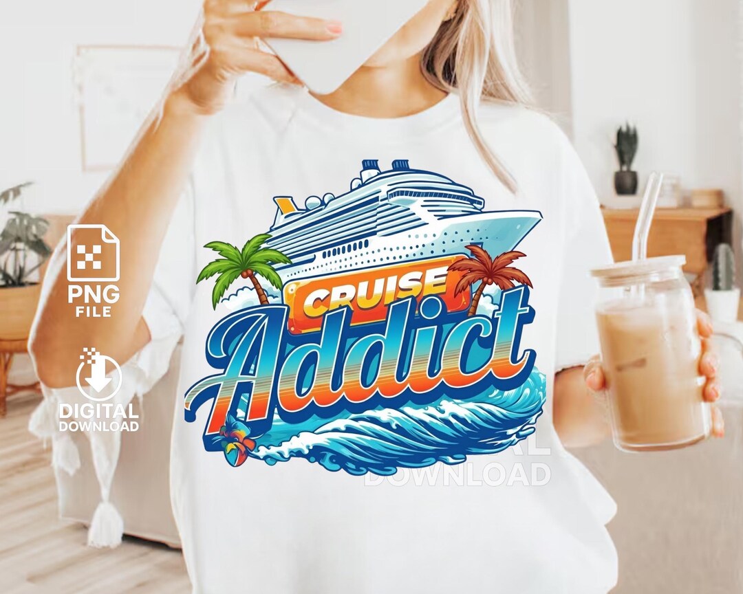 Cruise Addict PNG, Cruise Shirt Design for Sublimation, Vacation Cruise ...