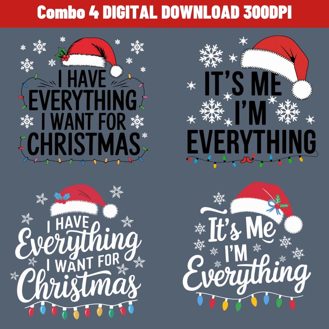 Combo 4 I Have Everything I Want for Christmas It's Me I'm Everything ...