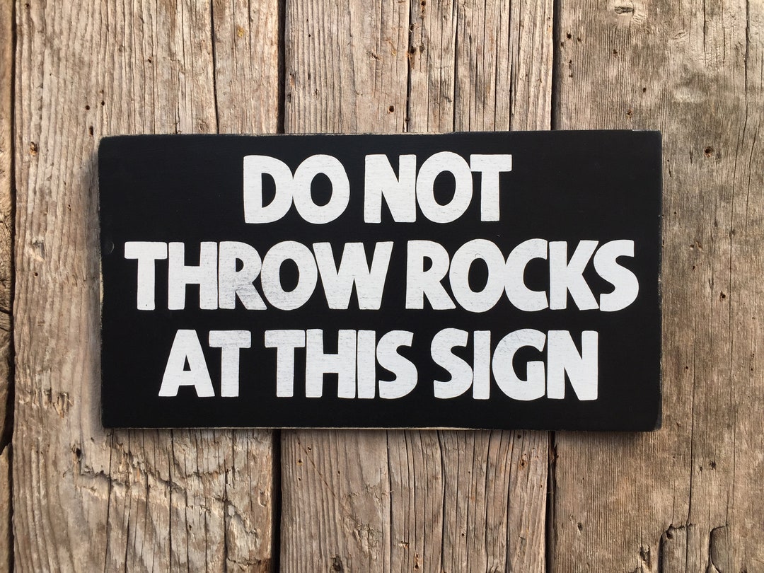 Do Not Throw Rocks at This Sign | Handmade Screen Printed Sign | Funny ...