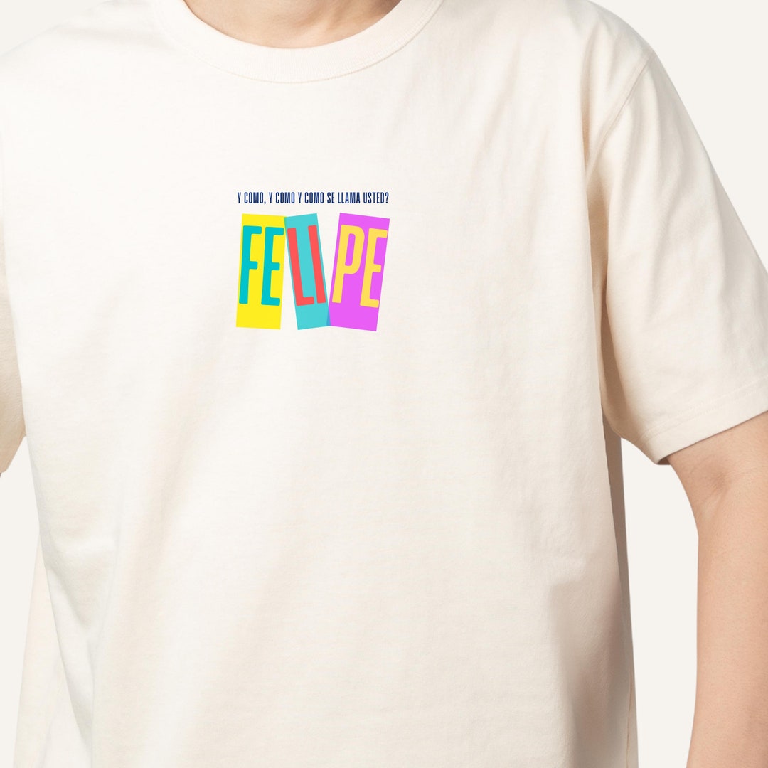 Camiseta Felipe - Y Como Se Llama Usted? FE LI PE. Camiseta Felipe ...