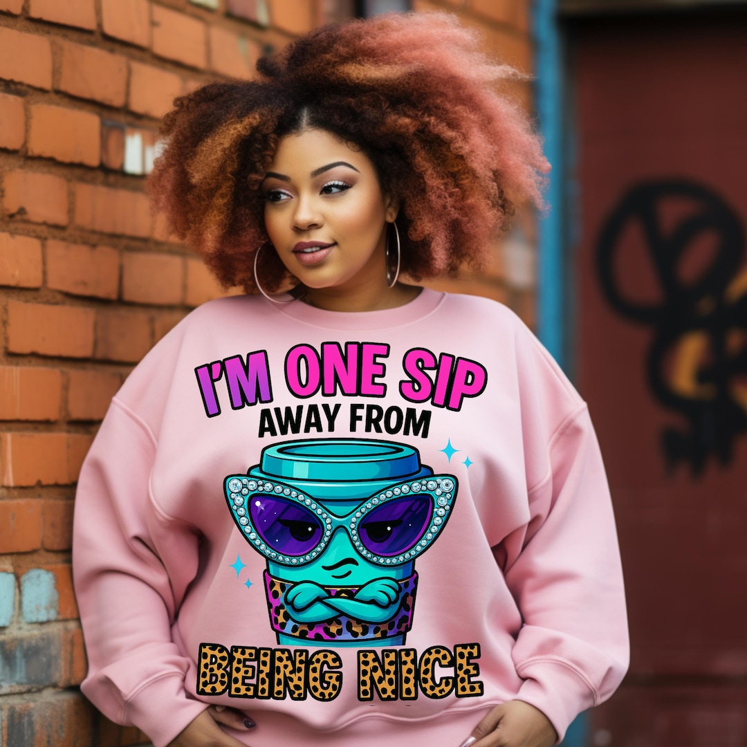 I'm One Sip Away From Being Nice PNG | Funny Coffee Quote Design for ...