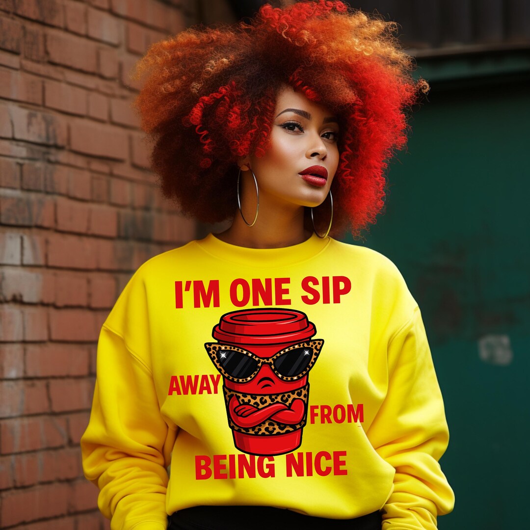 I'm One Sip Away From Being Nice PNG | Funny Coffee Quote Design for ...