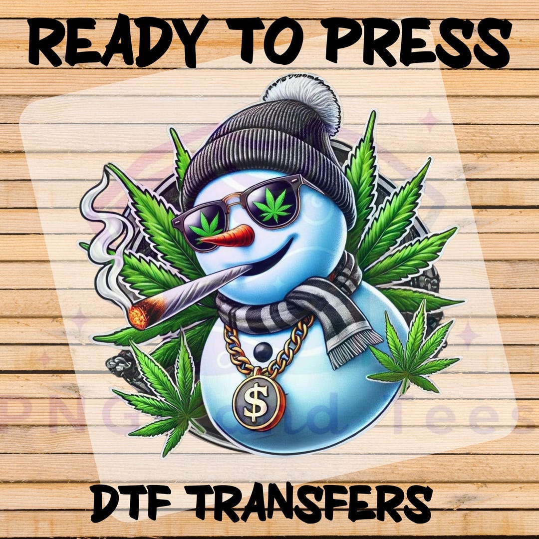 Chill Snowman Weed DTF Transfer Ready to Press for Cotton, Polyester ...
