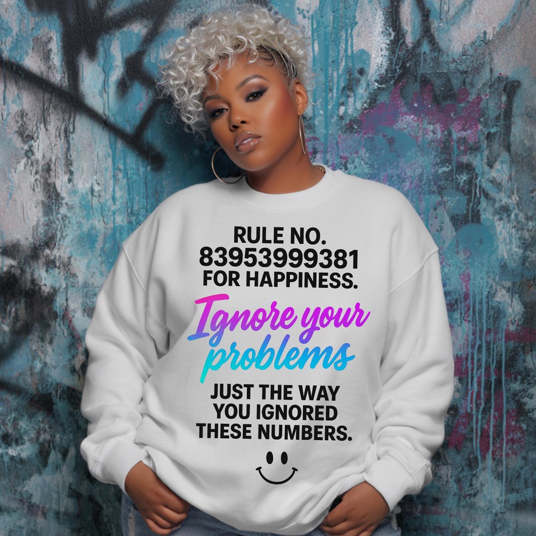 Funny 'ignore Your Problems' PNG: Humor Sublimation Design (digital ...